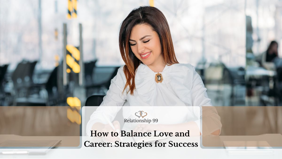 7 Tips for Balancing Love and Career | How to Find a Healthy Balance